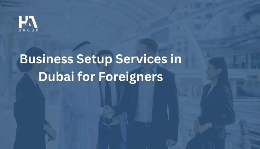 Business Setup Services in Dubai for Foreigners 2025 Guide